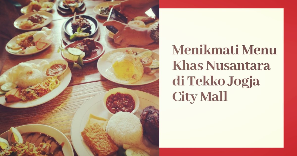 Menikmati Menu Khas Nusantara di Warung Tekko Jogja City Mall
