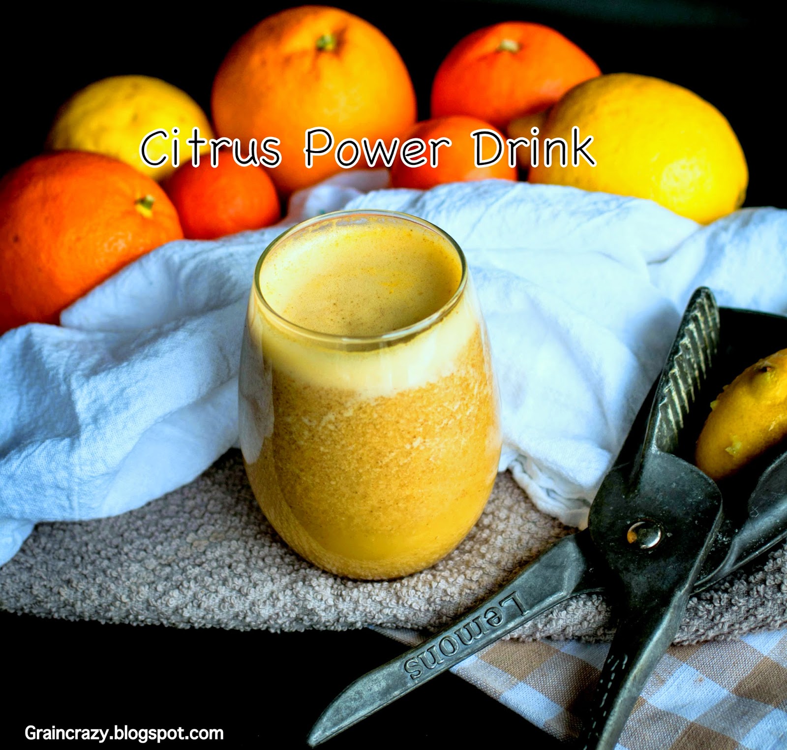 Grain Crazy: Citrus Power Drink (Great way to fight a cold)