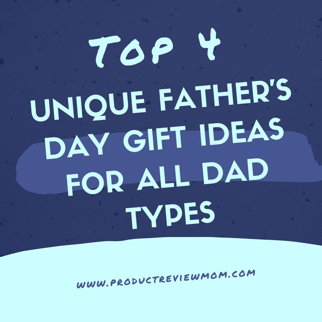 Top 4 Unique Father s Day Gift Ideas For All Dad Types top-4-unique-father-s-day-gift-ideas-for-all-dad-types