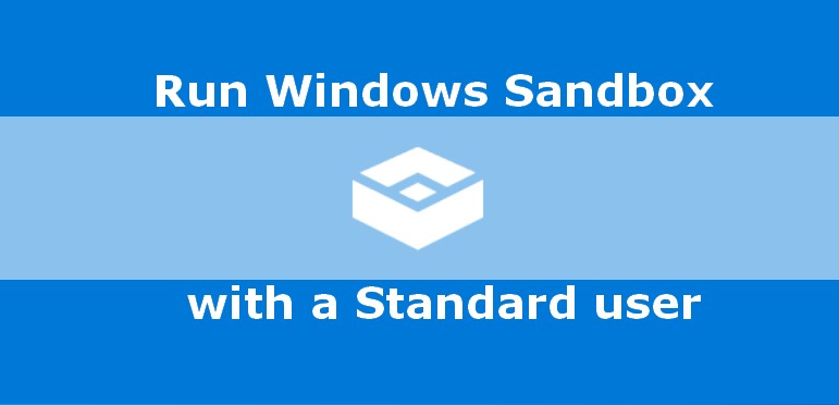 Running Windows Sandbox As A Standard User Syst And Deploy