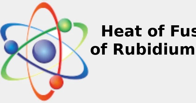 Heat of Fusion of Rubidium (Rb) + Discovery, Color, Sources ... 2022
