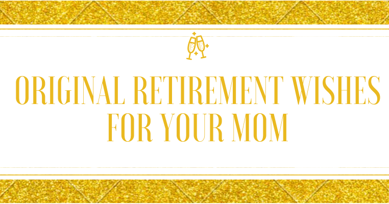 Original Retirement Wishes for your Mom