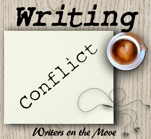 Writers On The Move: Creating Conflict in Your Story
