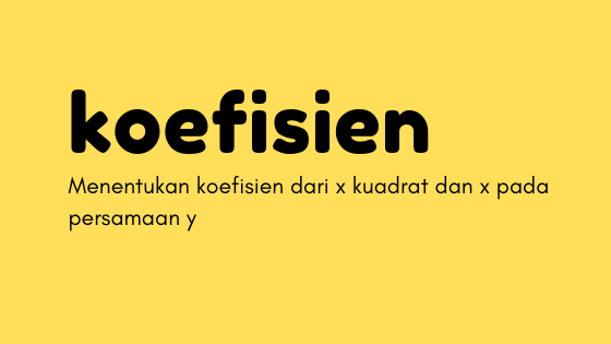 Menentukan koefisien x kuadrat dan x dari suatu persamaan y - Solusi ...