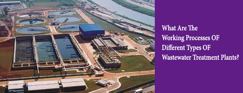 What Are The Working Processes OF Different Types OF Wastewater what-are-the-working-processes-of-different-types-of-wastewater