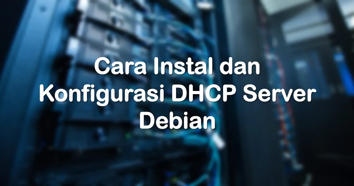 Instalasi dan Konfigurasi DHCP Server pada Debian - Awonapa - Website dan Blogging