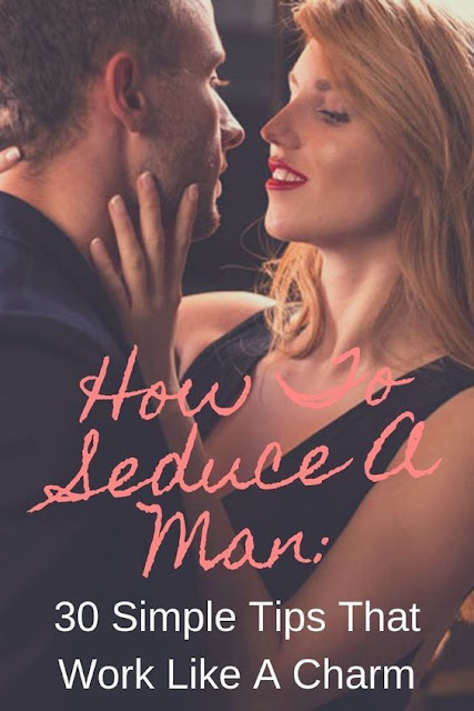 Make Man Want You: How to Seduce A Man: 30 Simple Tips That Work Like A Charm