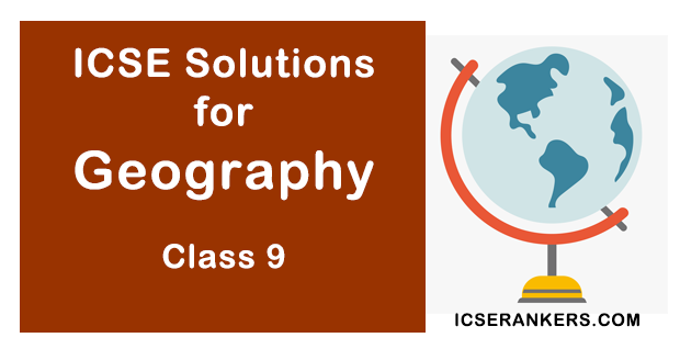 ICSE Solutions For Geography Class 9 icse-solutions-for-geography-class-9