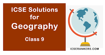 ICSE Solutions for Geography Class 9