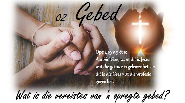 Goeie Nuus: Gebed 02 - Wat is die vereistes van 'n opregte gebed?