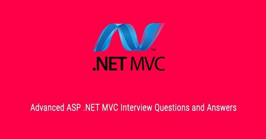 Advanced ASP NET MVC Interview Questions And Answers advanced-asp-net-mvc-interview-questions-and-answers