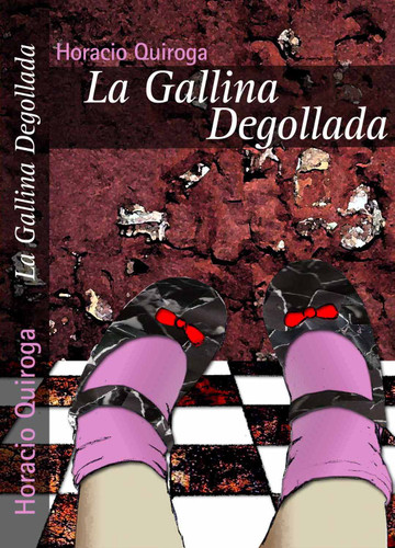 Expresiones literarias: La Gallina Degollada por Horacio Quiroga