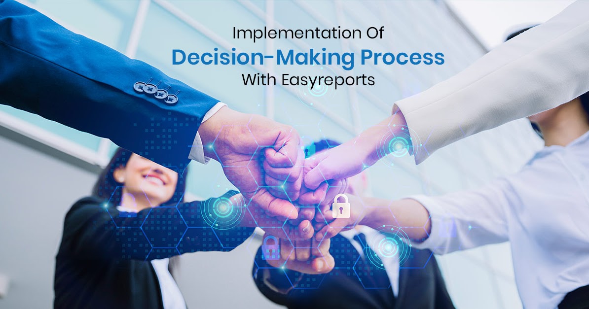 Implementation Of Decision-Making Process With Easyreports