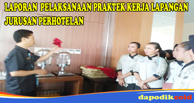 CONTOH LAPORAN PELAKSANAAN PRAKTEK KERJA LAPANGAN (PKL) JURUSAN PERHOTELAN DOC TERBARU - Dapodik ...