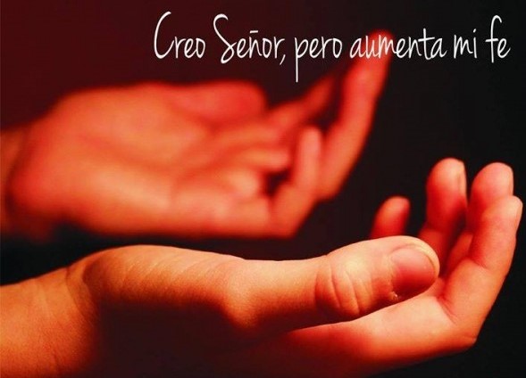 CREO SEÑOR, PERO AUMENTA MI FE!!