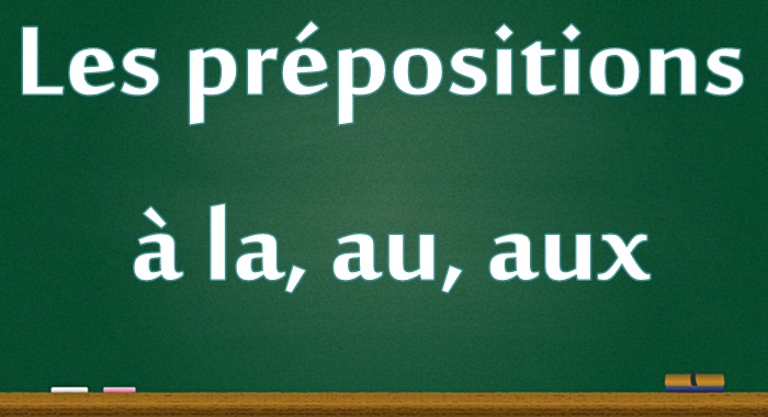 Les prépositions à la, au, aux