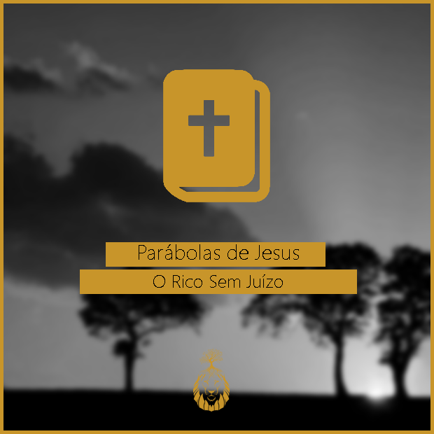 Parábola: O Rico sem Juízo - Lumet - Seu guia teológico!