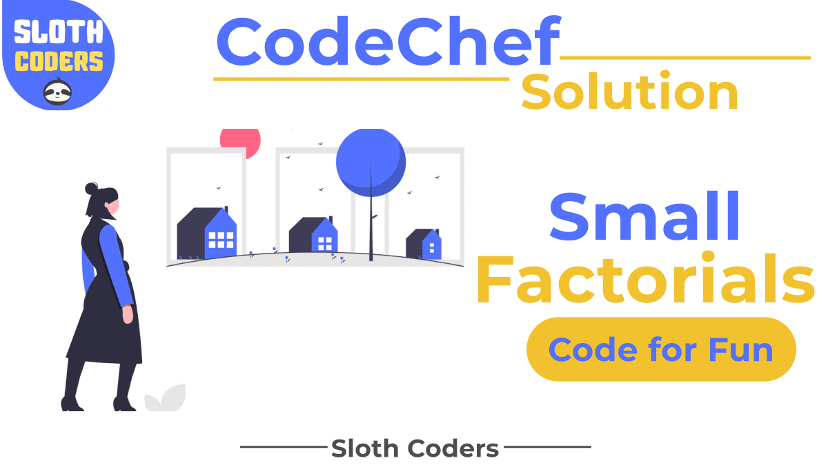 Small Factorials CodeChef Solution - Sloth Coders