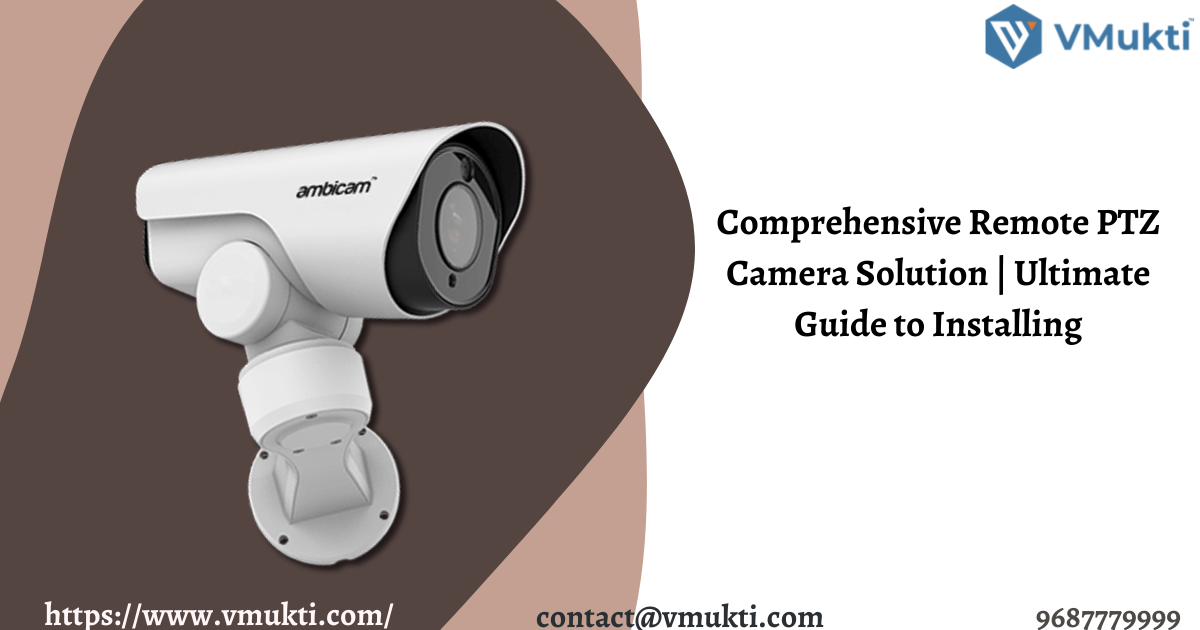 Comprehensive Remote PTZ Camera Solution | Ultimate Guide to Installing