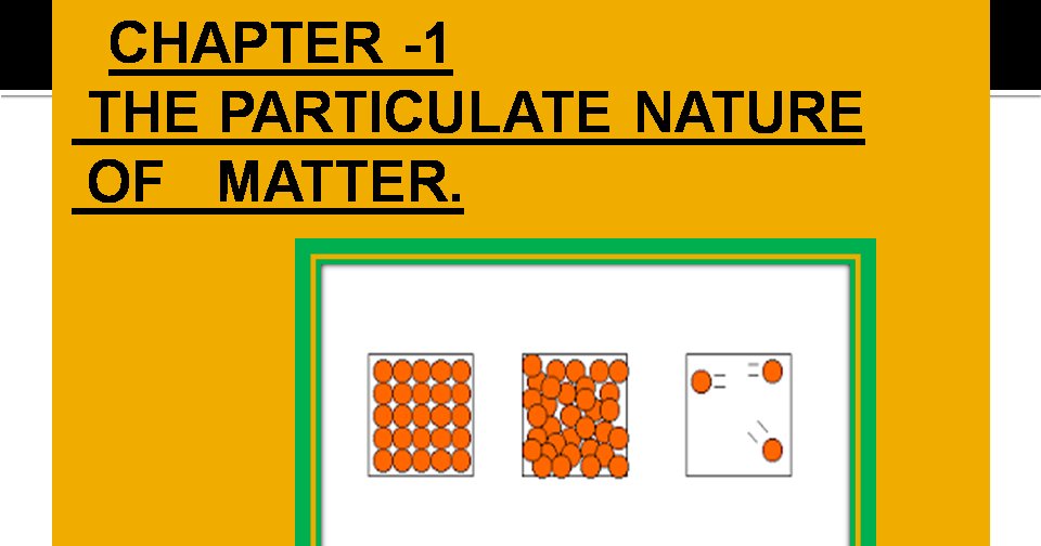 Grade 9: CHAPTER -1 THE PARTICULATE NATURE OF MATTER SEMESTER 1