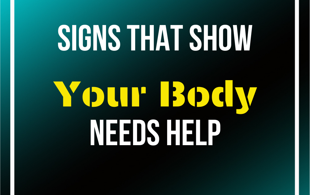 7 Signs That Show Your Body Needs Help