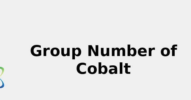 Group Number of Cobalt (& Uses, Sources ... 2022