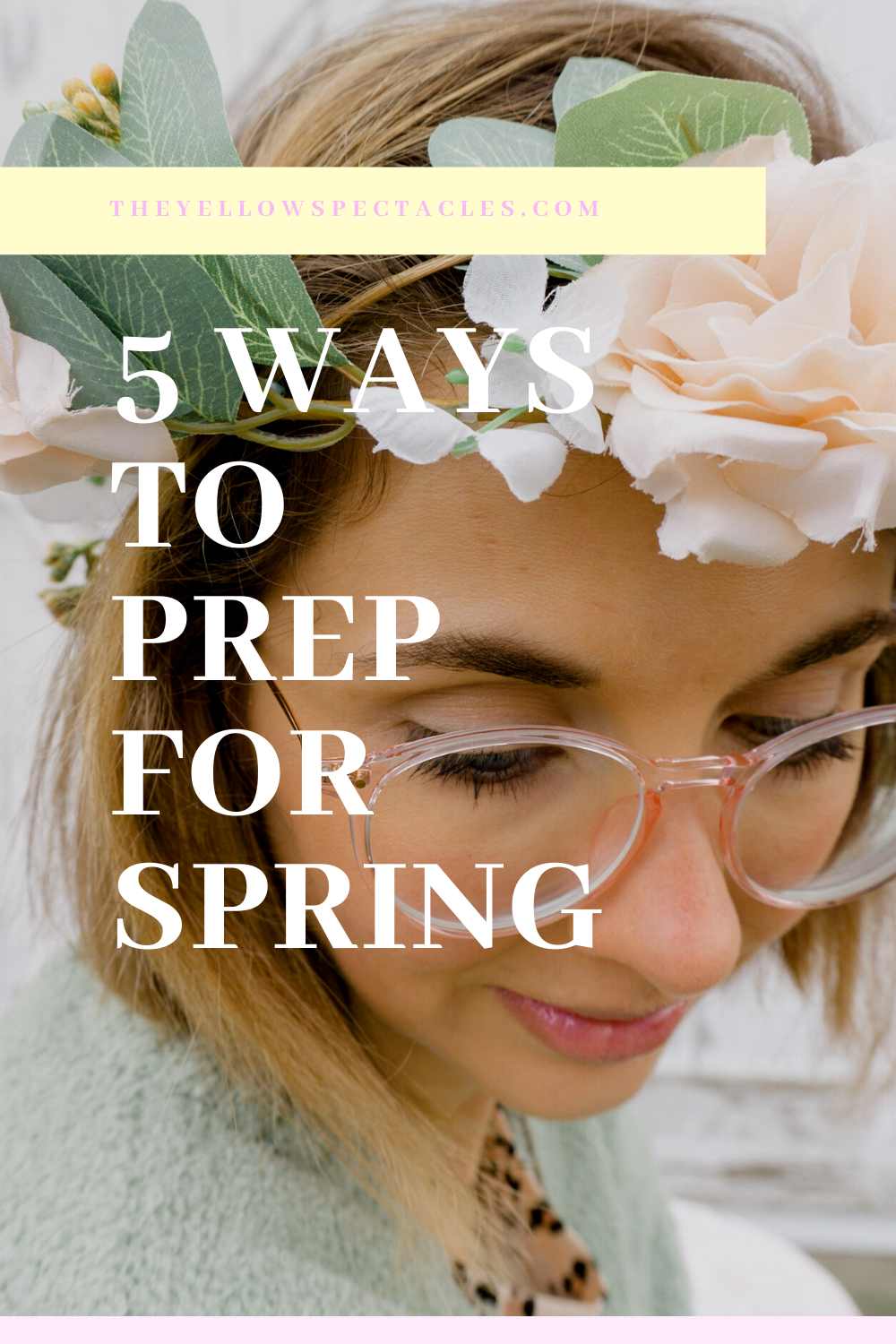 5 Ways to Prep for Spring — The Yellow Spectacles