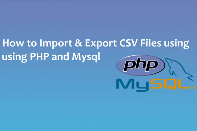 How To Import And Export Csv Files Using Php And Mysql