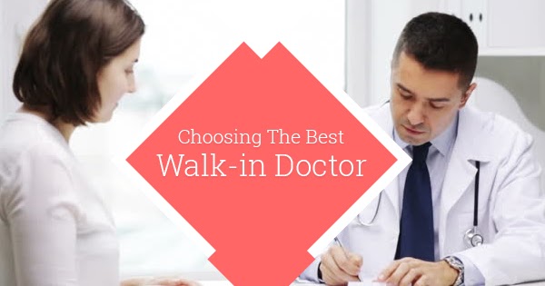 Choosing The Best Walk in Doctor ~ Medical Express Clinic Blog