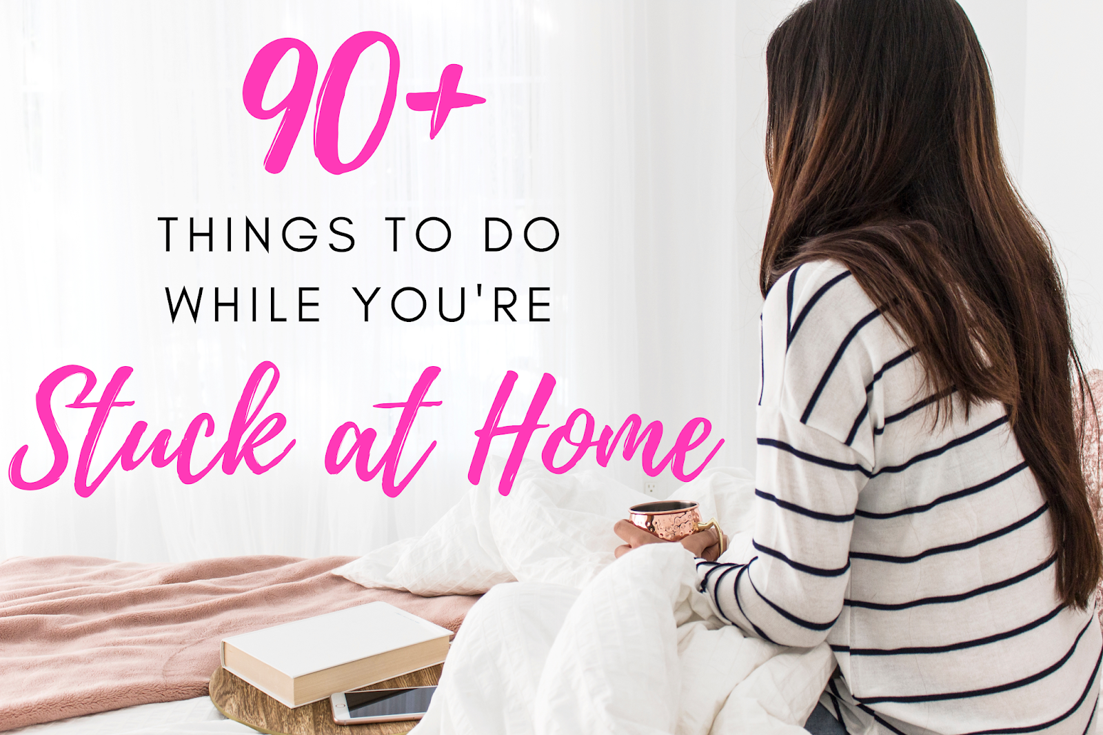 90+ Things to Do While You're Stuck at Home