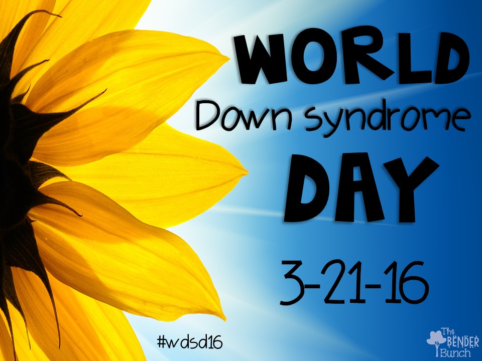 The Bender Bunch: 11 Ways to Celebrate World Down Syndrome Day!!!