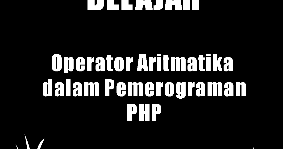 PHP - Operator Aritmatika dalam Pemerograman | Anibar Studio - Anibar ...