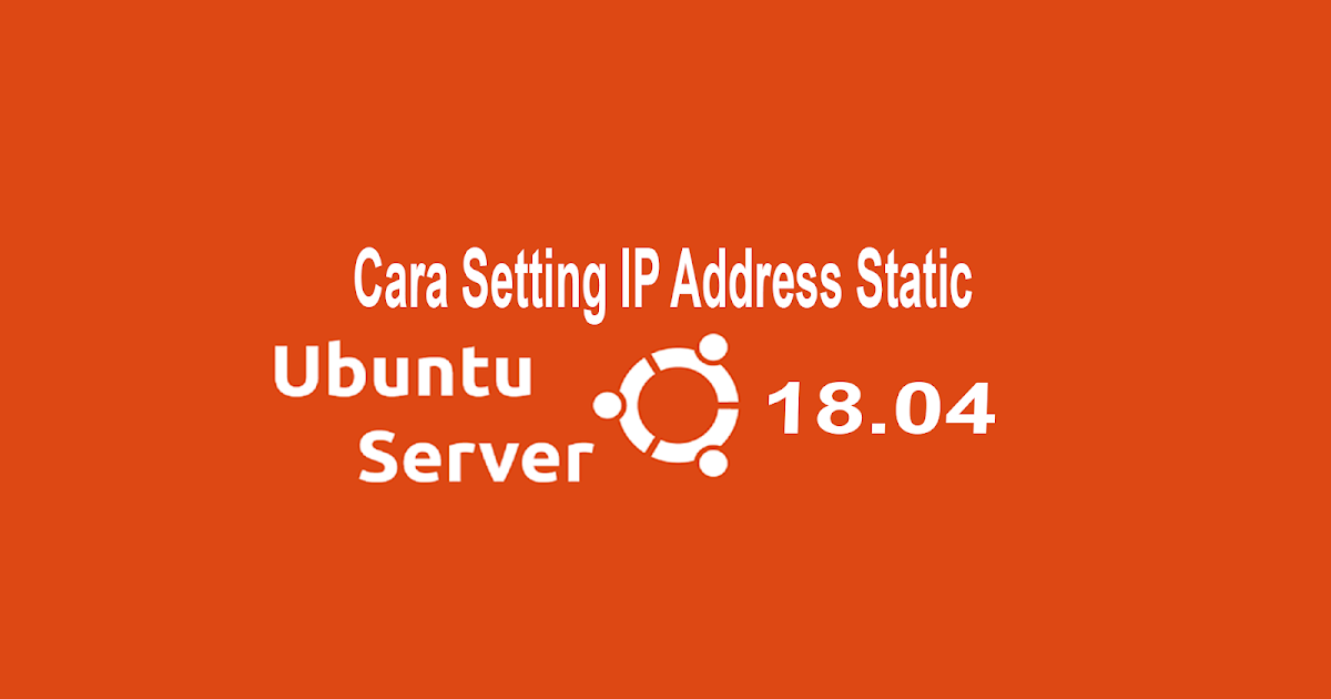 Cara Konfigurasi IP Address Static Di Ubuntu Server 18.04 - Catatan Shand
