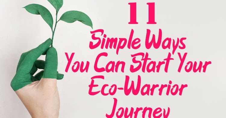 11 Simple Ways You Can Start Your Eco-Warrior Journey — The Femme ...