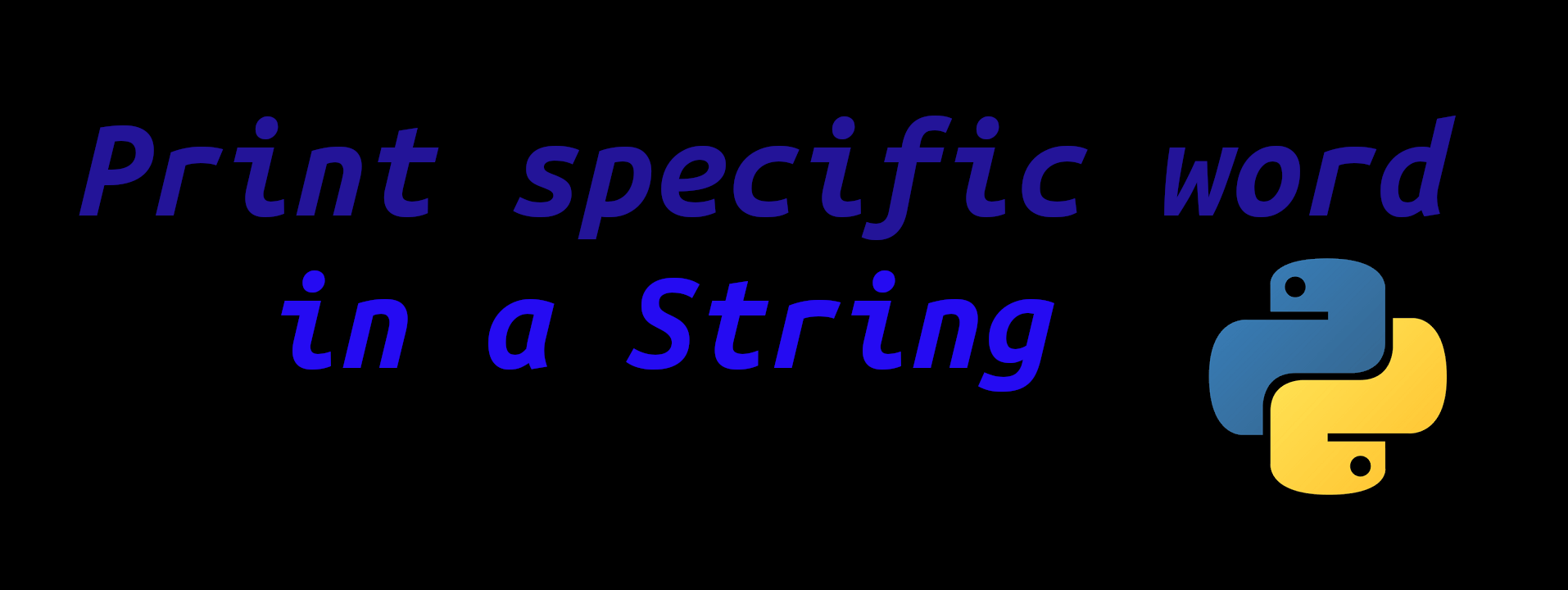 Python How To Print Specific Word In A String Python How To Print Specific Word In A String