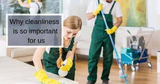 Why cleanliness is so important for us