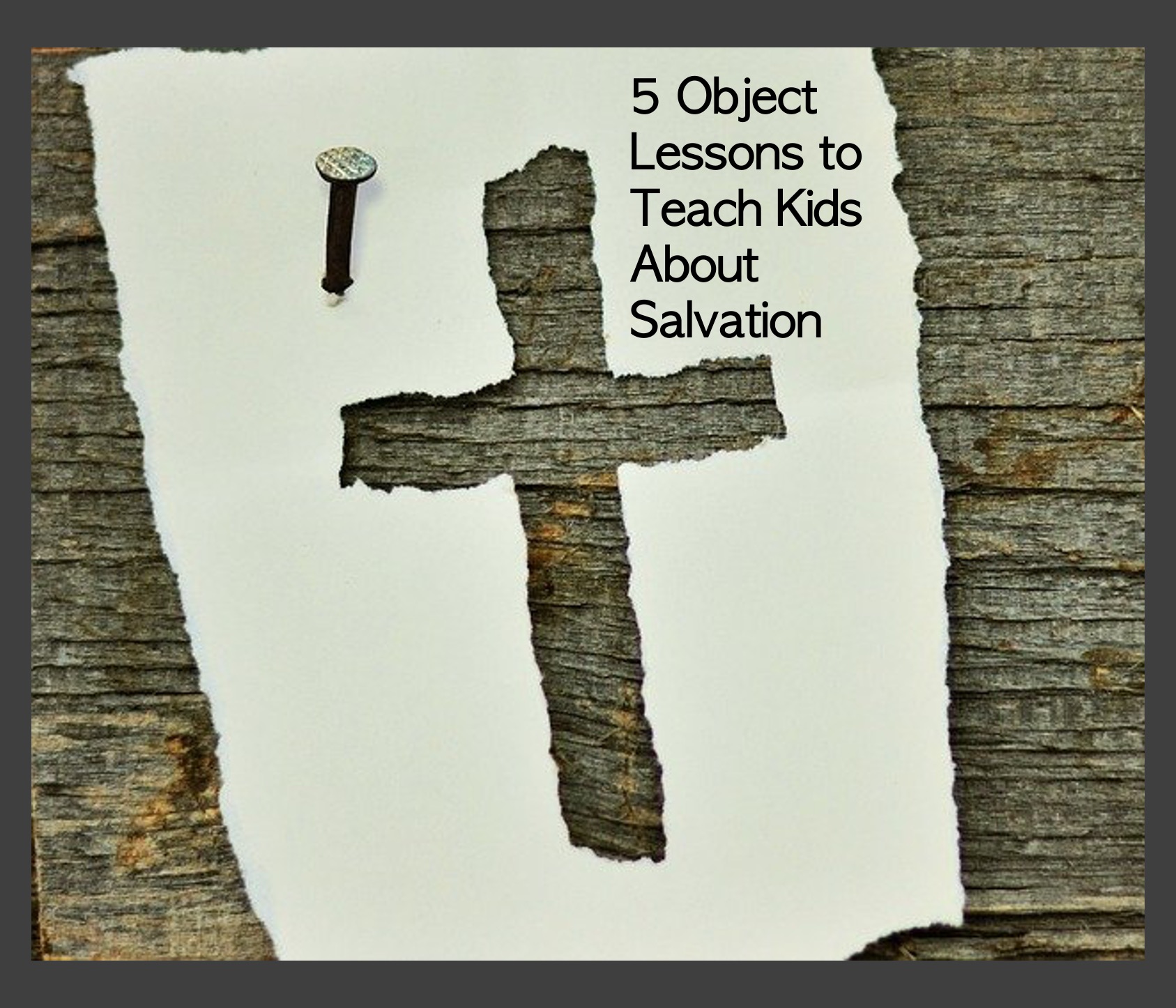 5 Object Lessons to Teach Kids About Salvation ~ RELEVANT CHILDREN'S ...