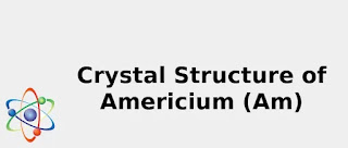 Crystal Structure of Americium (Am) [& Color, Uses, Discovery ... 2022