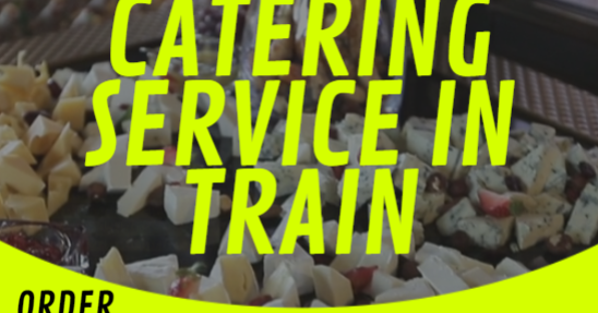 FOOD IN TRAIN: BEST CATERING SERVICE