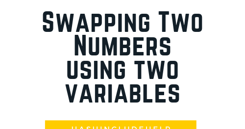 C Program to swapping any two numbers using two variables C Program to swapping any two numbers using two variables