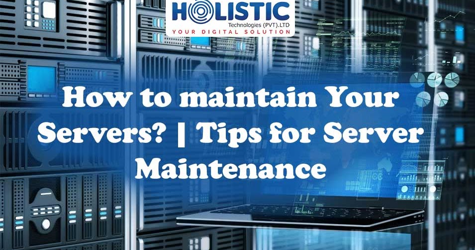 How to maintain Your Servers? | Tips for Server Maintenance