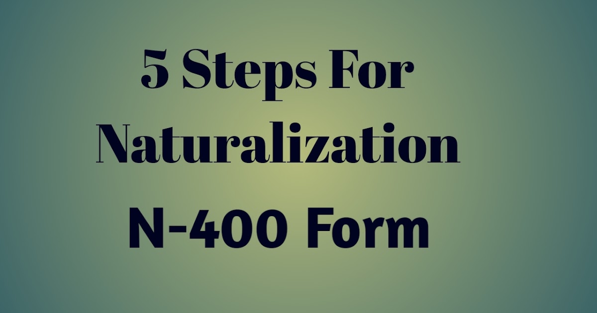 5 Steps to Naturalization | How to apply for US citizenship | N-400 form