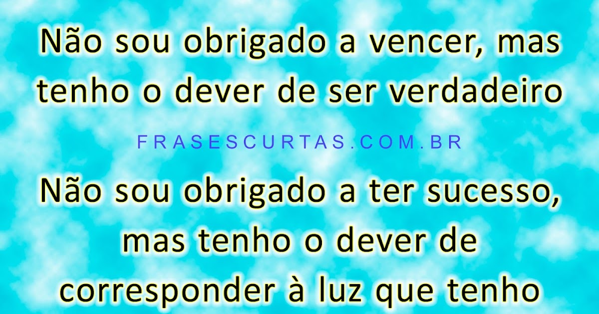 Frases Marcantes e Fortes para Status - Frase Curta