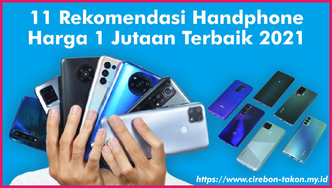 11 Rekomendasi Handphone Harga 1 Jutaan Terbaik 2021 - CIREBON TAKON - Media Lokal Cirebon ...