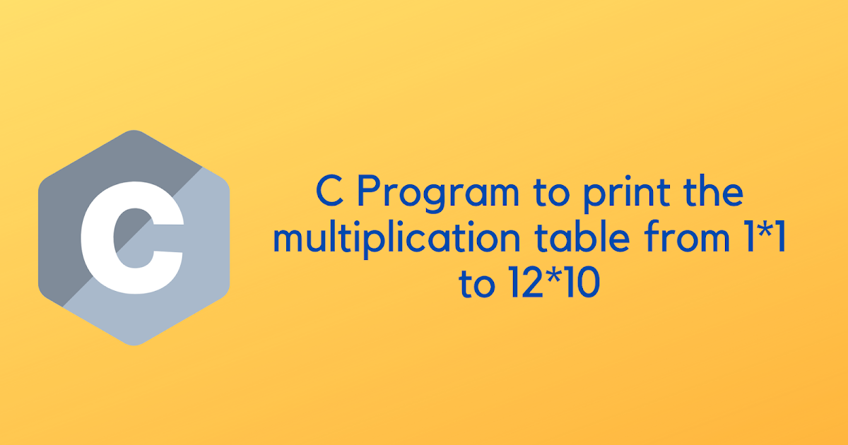 C Program to print the multiplication table from 1*1 to 12*10