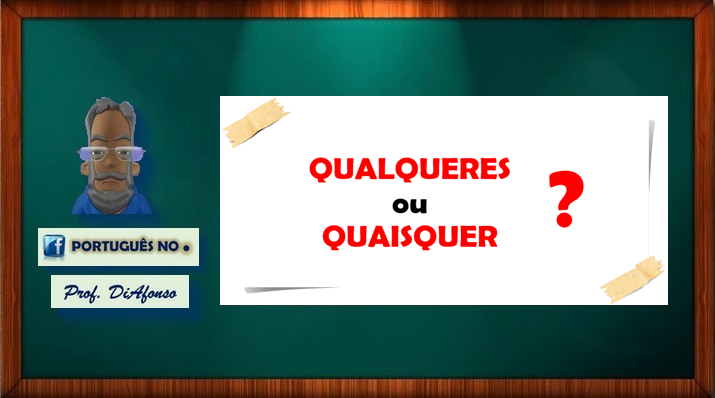 PORTUGUÊS NO PONTO: Qualqueres ou Quaisquer?