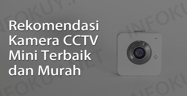12 CCTV Mini Terbaik dan Murah, Ada yang Tanpa Kabel - Infokuy