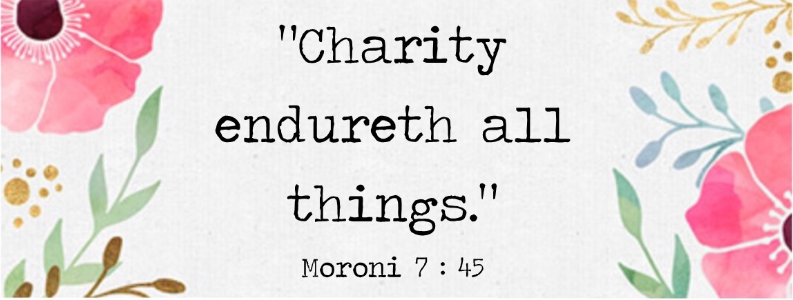 That We Might Have Joy: Charity Endureth All Things