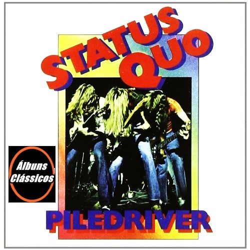 ÁLBUNS CLÁSSICOS:Você Tem Que Ter - Piledriver,Status Quo