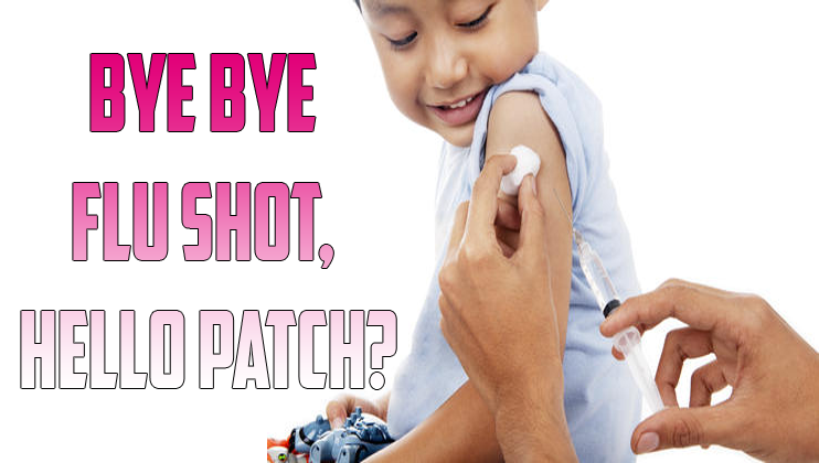 Bye Bye Flu Shot, Hello Patch? pain-free and more convenient ...
